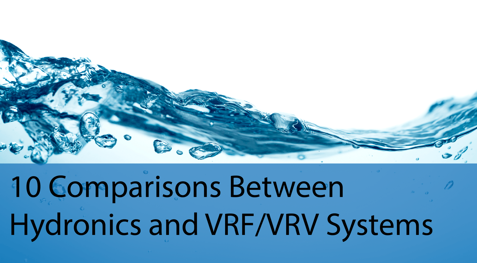Hydronic vs. VRF/VRV systems